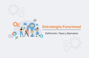 ¿Qué es Estrategia funcional? Tipos y ejemplos - Info MBAs